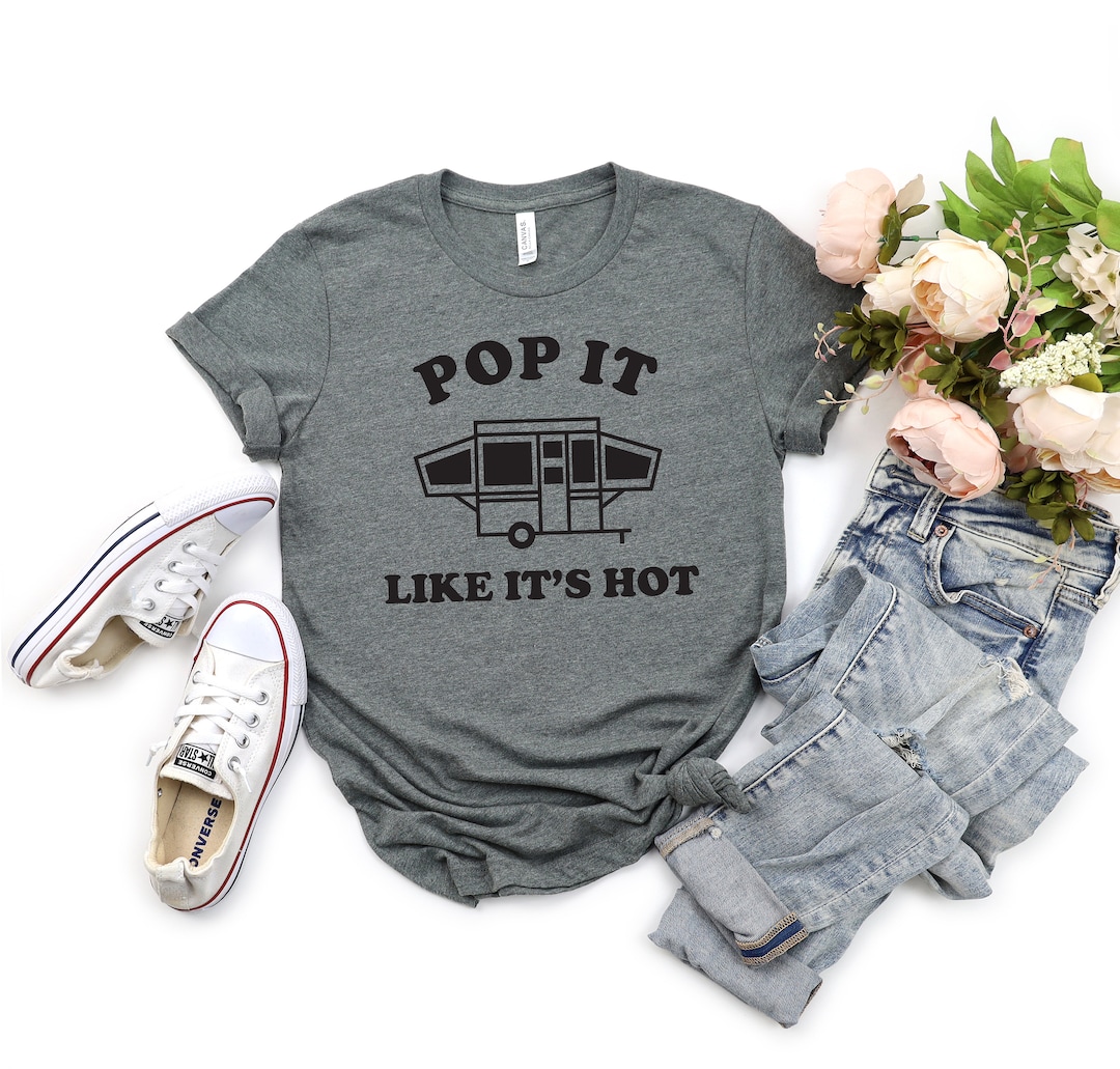 Pop It Like It's Hot Unisex T-shirt, Camping Shirt, Camping Buddy ...