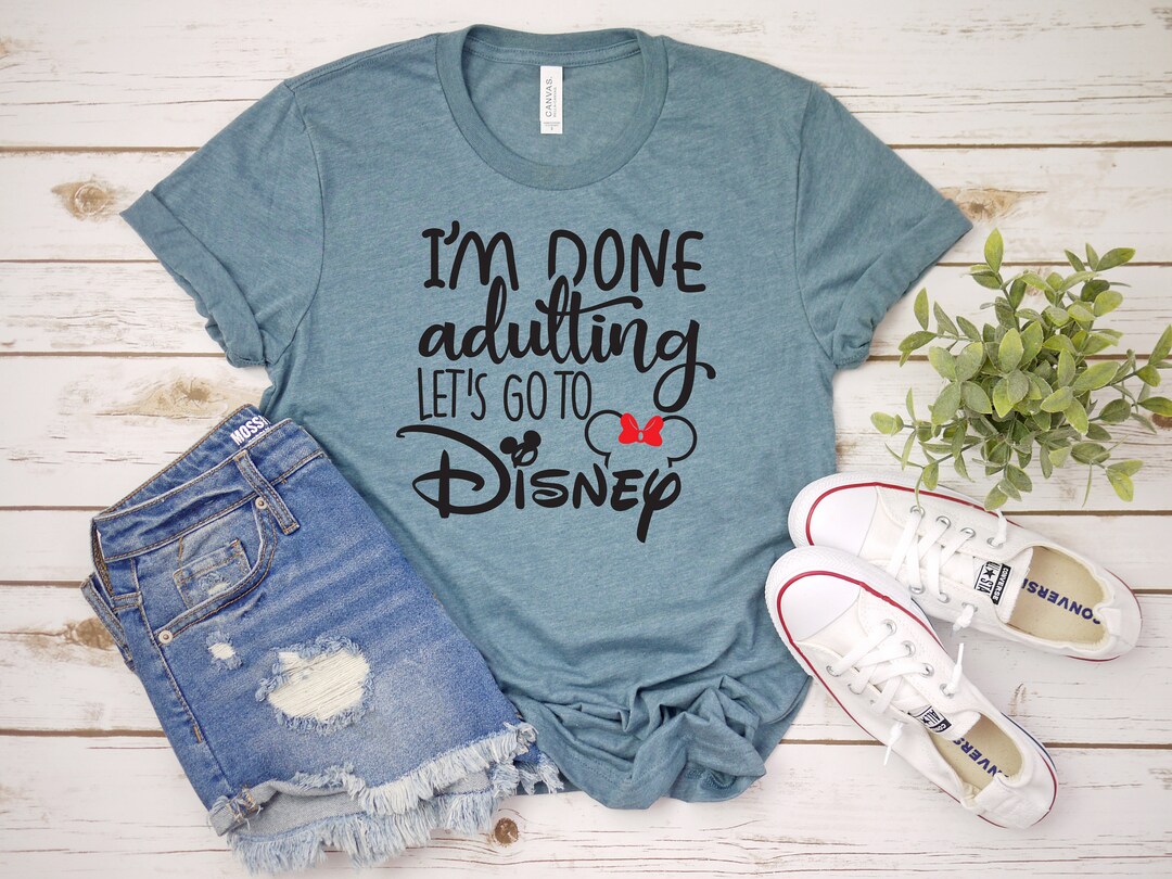 I'm Done Adulting Let's Go to Disney Unisex T-shirts, Disney Done ...