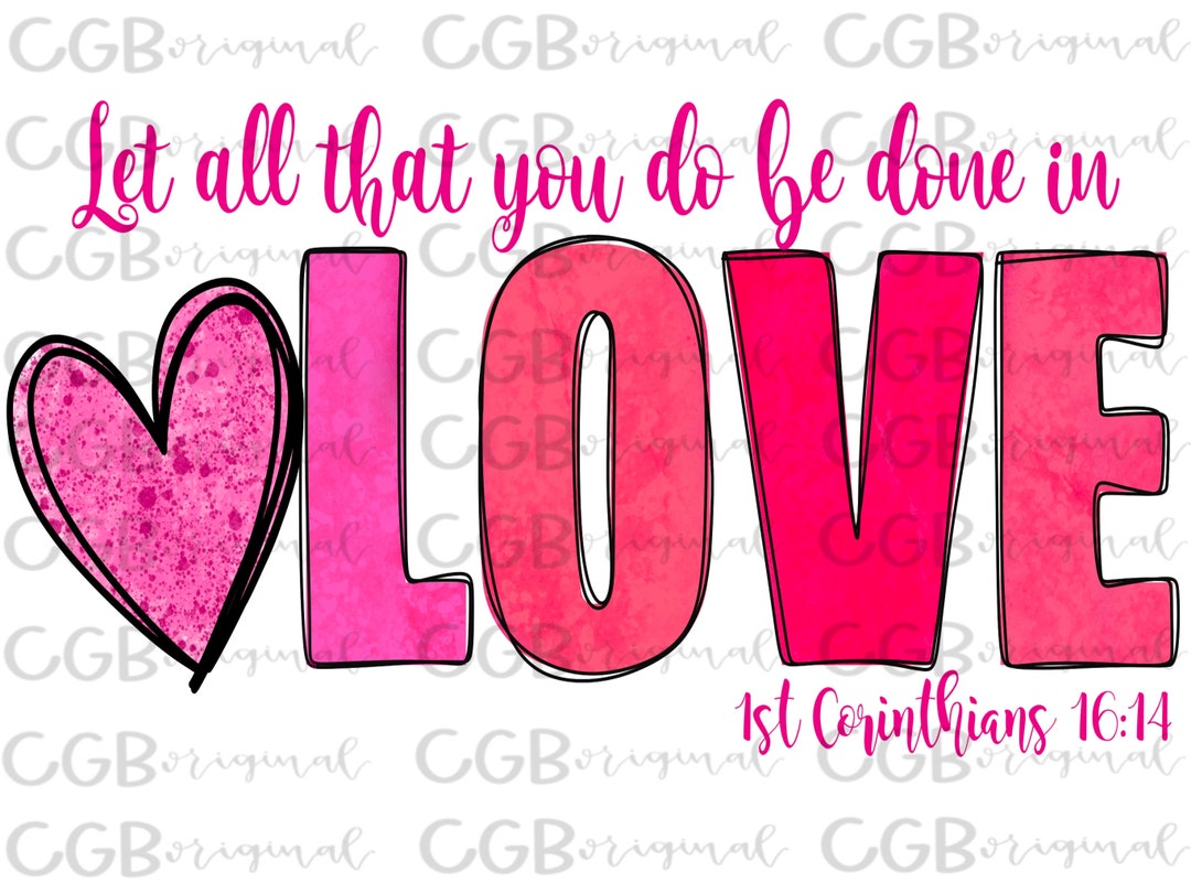 1st Corinthians 16:14. Valentine’s Day Design. Faith Based. Christian ...