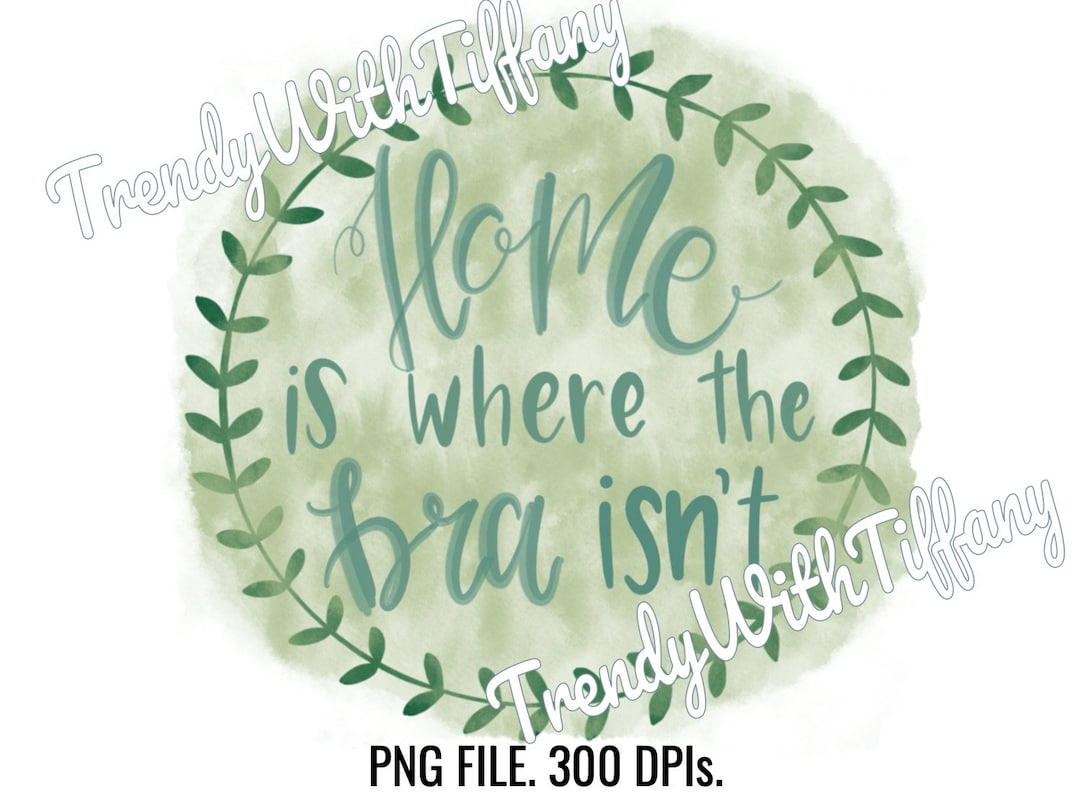 Home is Where the Bra Isn't PNG Sublimation - Etsy