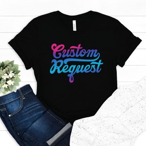 Personalized Request T-shirt - Custom Design Clothing - Special Logo ...