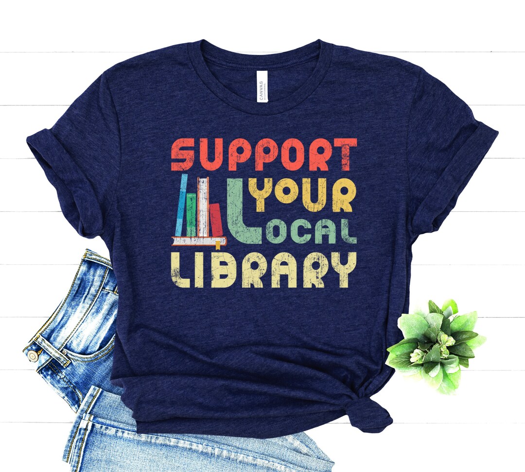 Support Your Local Library Shirt - Book Reader T-shirt - Back to School ...