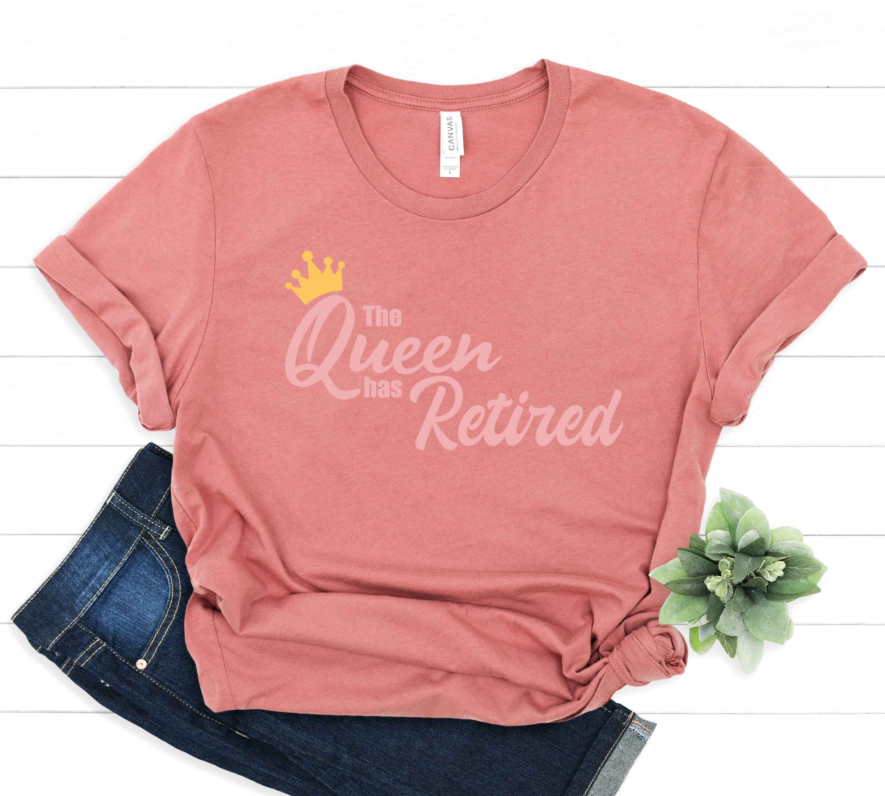 The Queen has Retired Shirt Women Retired Apparel Retired - Etsy.de