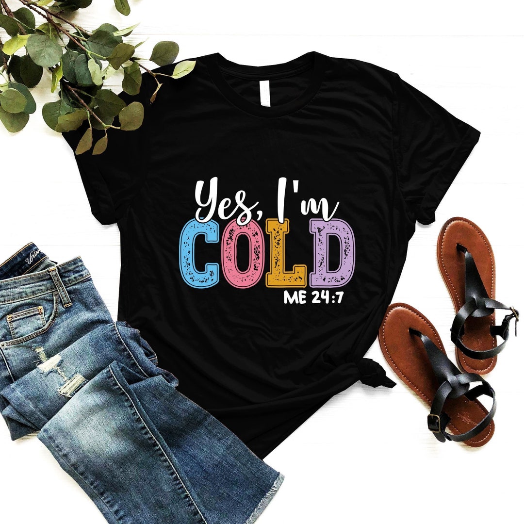 Yes I'm Cold Me 24:7 Shirt, Funny Winter Shirt, Christian Shirt, Cold ...