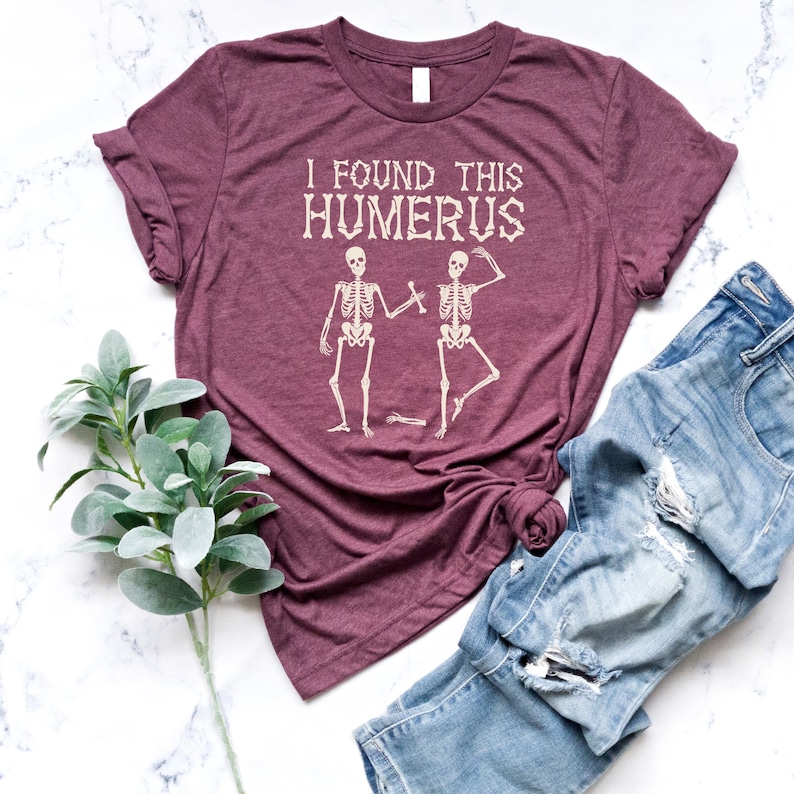 I Found This Humerus Shirt, Funny Skeleton Shirt, Anatomy Teacher Tee ...
