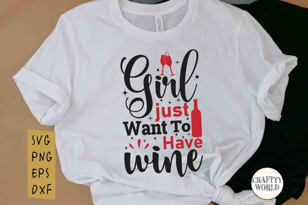 Girl Just Want to Have Wine Svg DXF, Png, Wine Glass Svg, Wine Lover ...