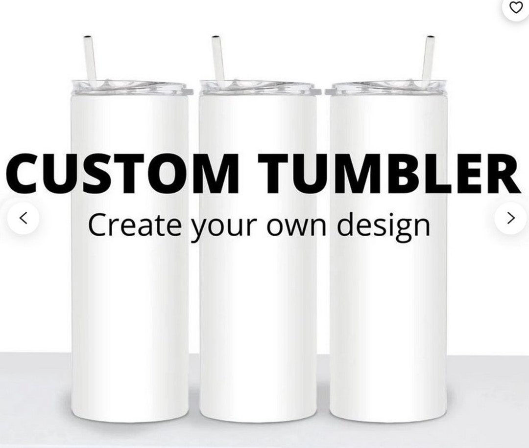 12, 15, 20 or 30oz Custom Tumblers, Custom Skinny Tumblers, Custom Wine ...