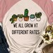 We All Grow at Different Rates SVG PNG Sublimation/svg/shirt Svg ...