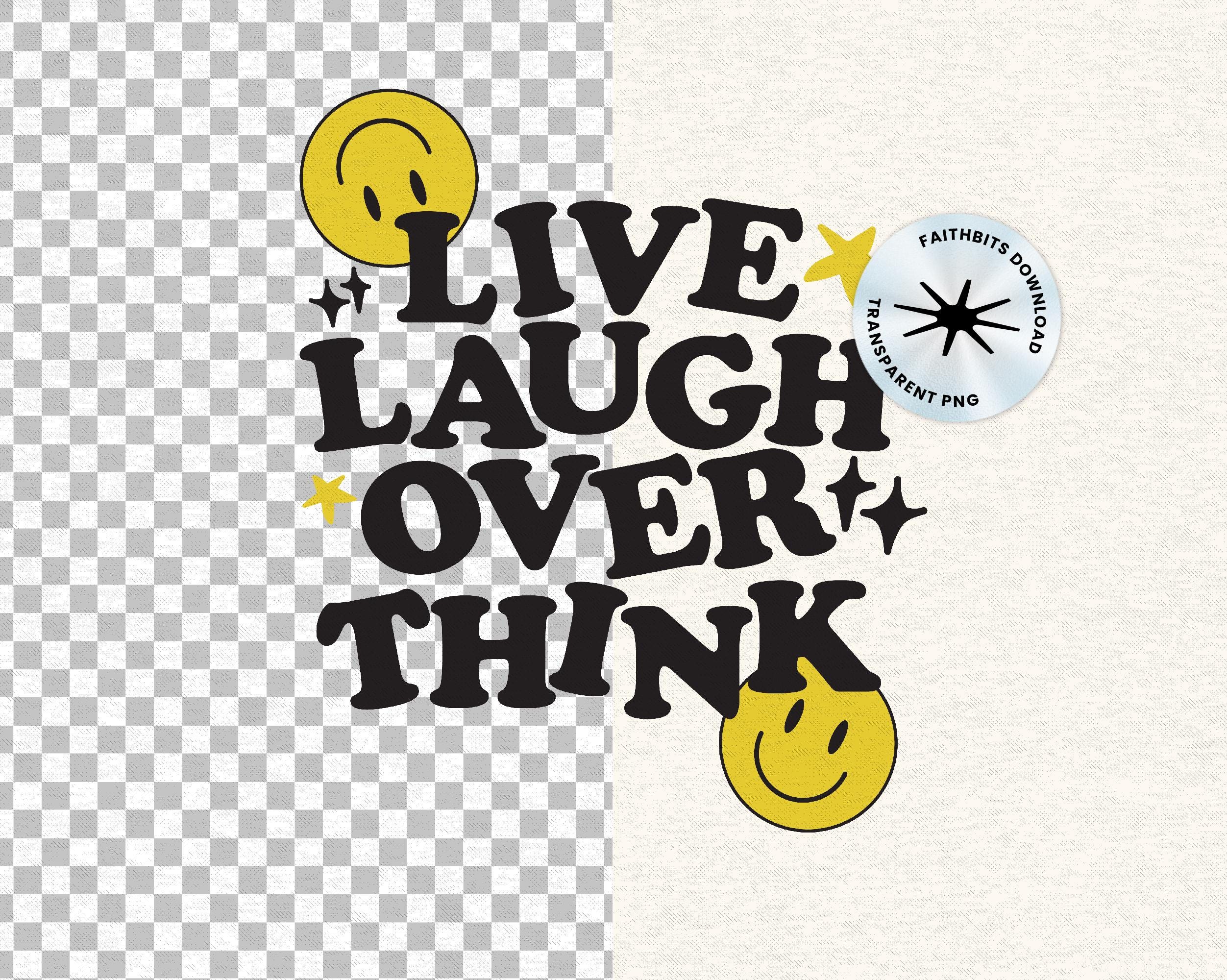 Live Laugh Overthink PNG and SVG, Tshirt Design and Merch High Quality ...