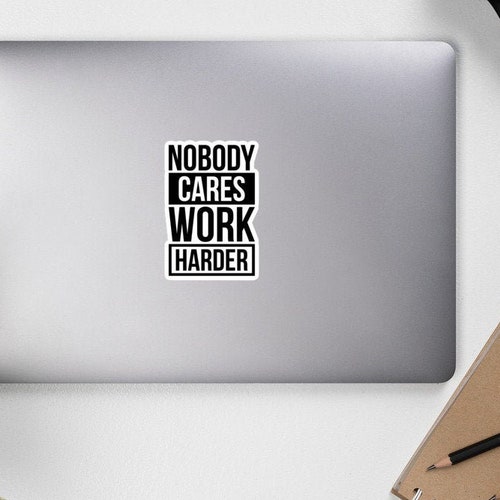 Nobody Cares Work Harder Sticker Work Stickers Funny - Etsy