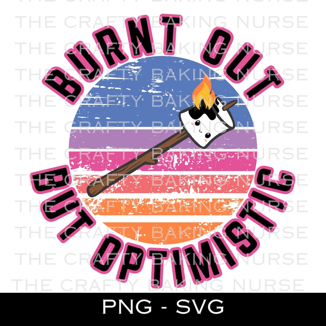 Burnt Out but Optimistic SVG, Sublimation SVG/PNG, Marshmallow Burnt ...