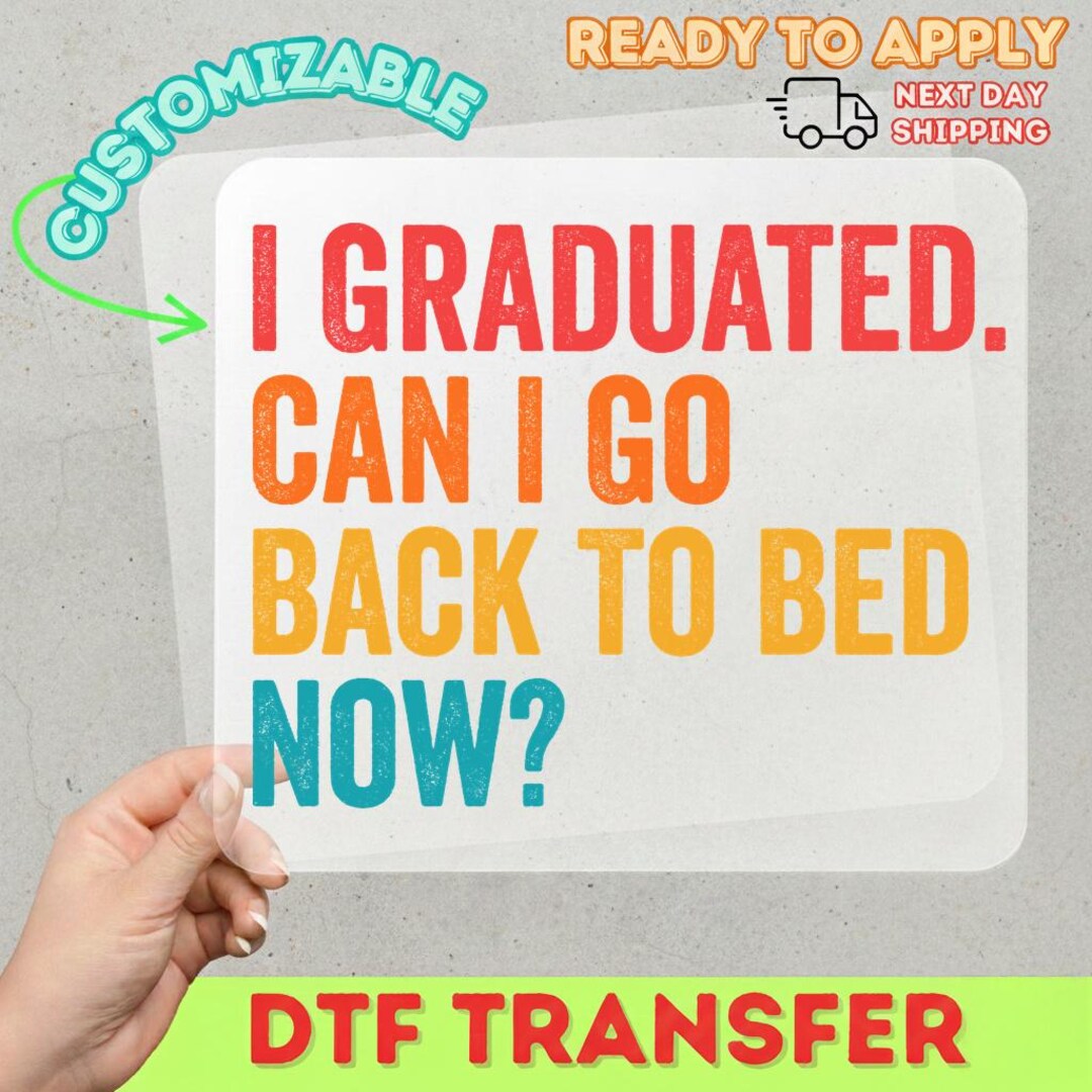 I Graduated Can I Go Back to Bed Now DTF Transfer, Funny Graduation ...