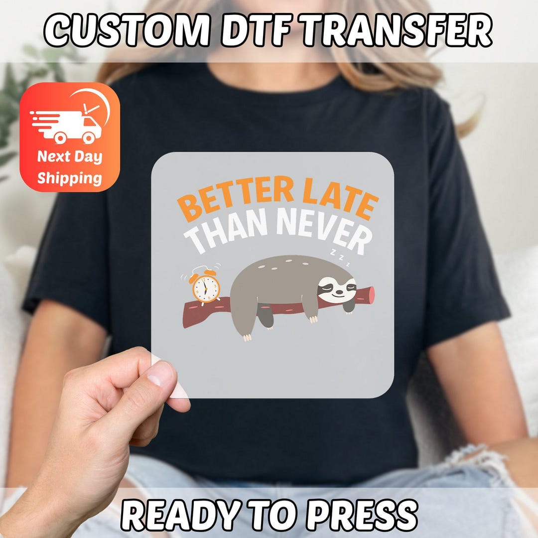 Better Late Than Never Sloth Humor DTF Transfer, Cartoon ...