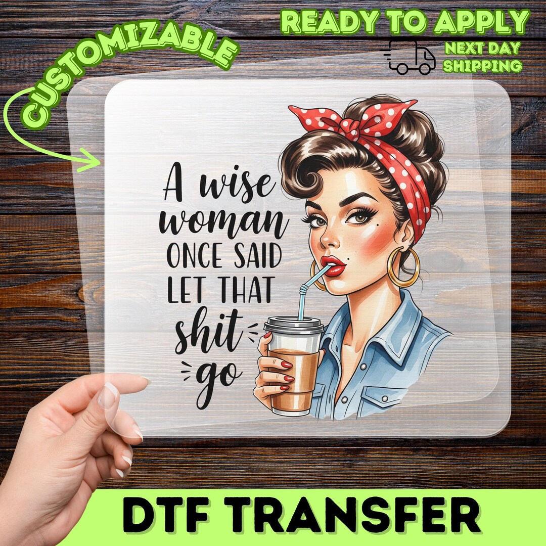 A Wise Woman Once Said Let That Go DTF Transfer, Coffee Lover Retro ...