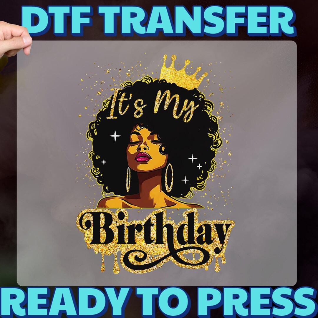 Empowering Afro Birthday Design DTF Transfer, It's My Birthday ...
