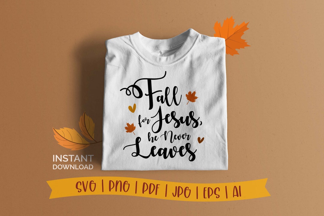 Fall for Jesus He Never Leaves SVG, Autumn Svg, Jesus SVG, Christian ...