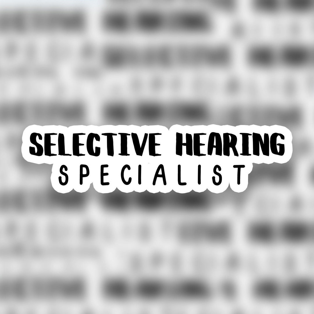 Selective Hearing Specialist | Sticker | Funny Stickers | Focus, ADHD ...