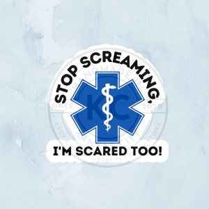 Stop Screaming, I'm Scared Too! | Sticker | Funny EMS Sticker | Medical ...