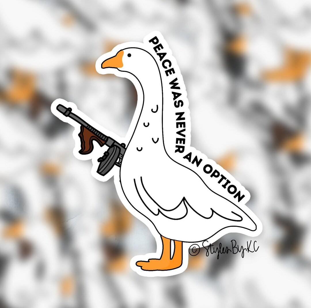 Peace Was Never an Option Tommy Gun Goose Sticker | Murder Duck ...