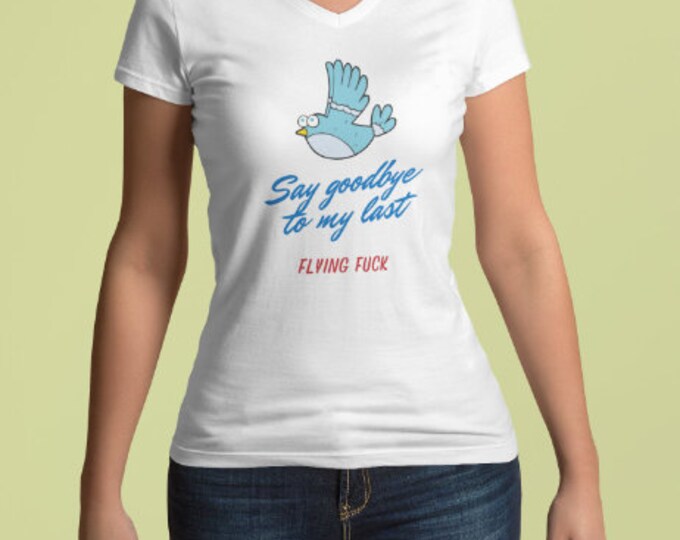 New Funny Say Goodbye to My Last Flying F*ck White T-shirt Top Novelty ...