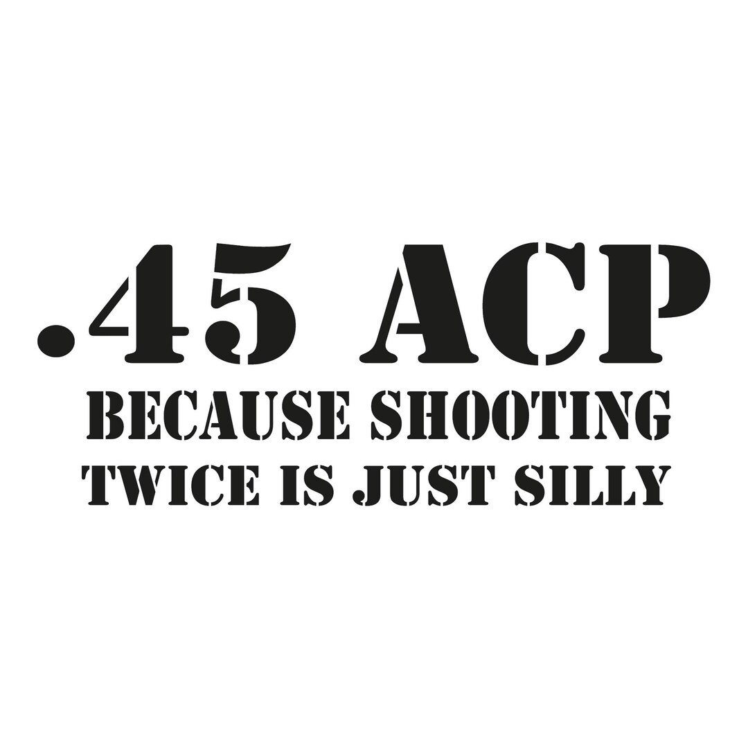 Car Sticker 45 ACP Because Shooting Twice is Just Silly 210 X 80 Mm - Etsy