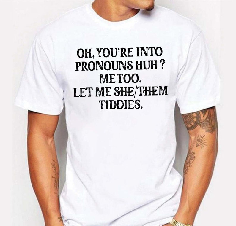 Oh You're Into Pronouns Huh Me Too Let Me She Them Tiddies - Etsy