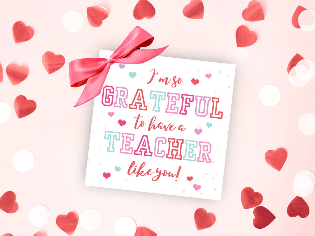Teacher Valentines Day Tags, Grateful to Have a Teacher Like You ...