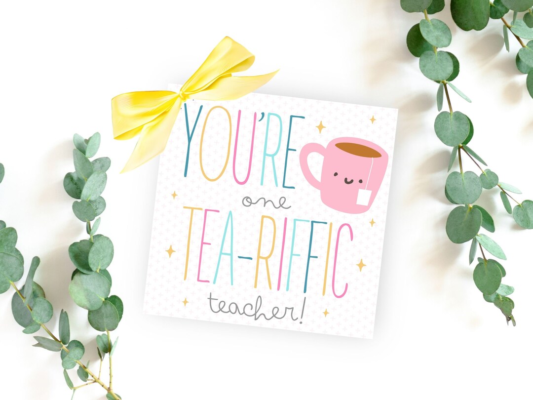 Teacher Thank You Gift Tag Printable, You're One Tea-riffic Teacher ...