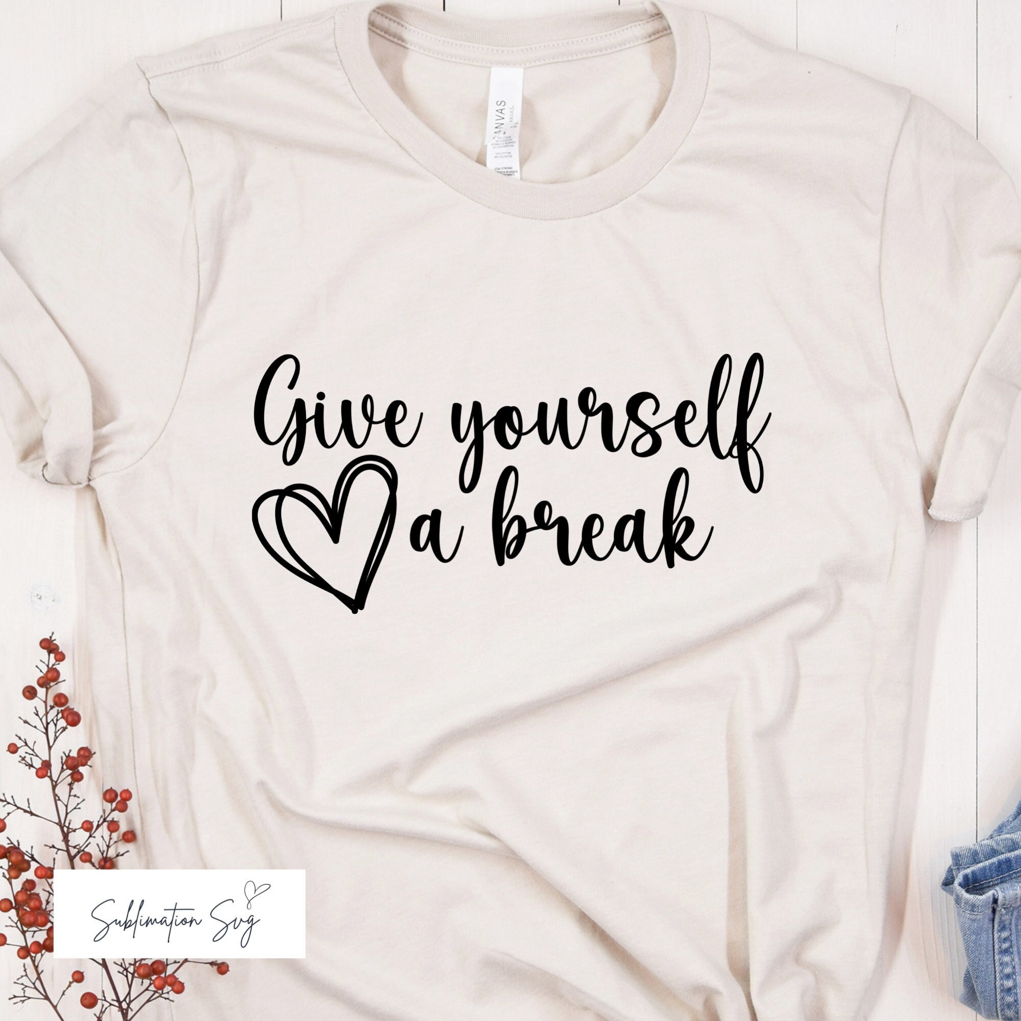 Positive Svg, GIVE YOURSELF a BREAK Svg, Beautiful Svg, Affirmation Svg ...
