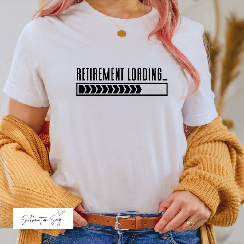 Retirement Loading Svg Work Png Employment Quotes Retire T-shirt ...