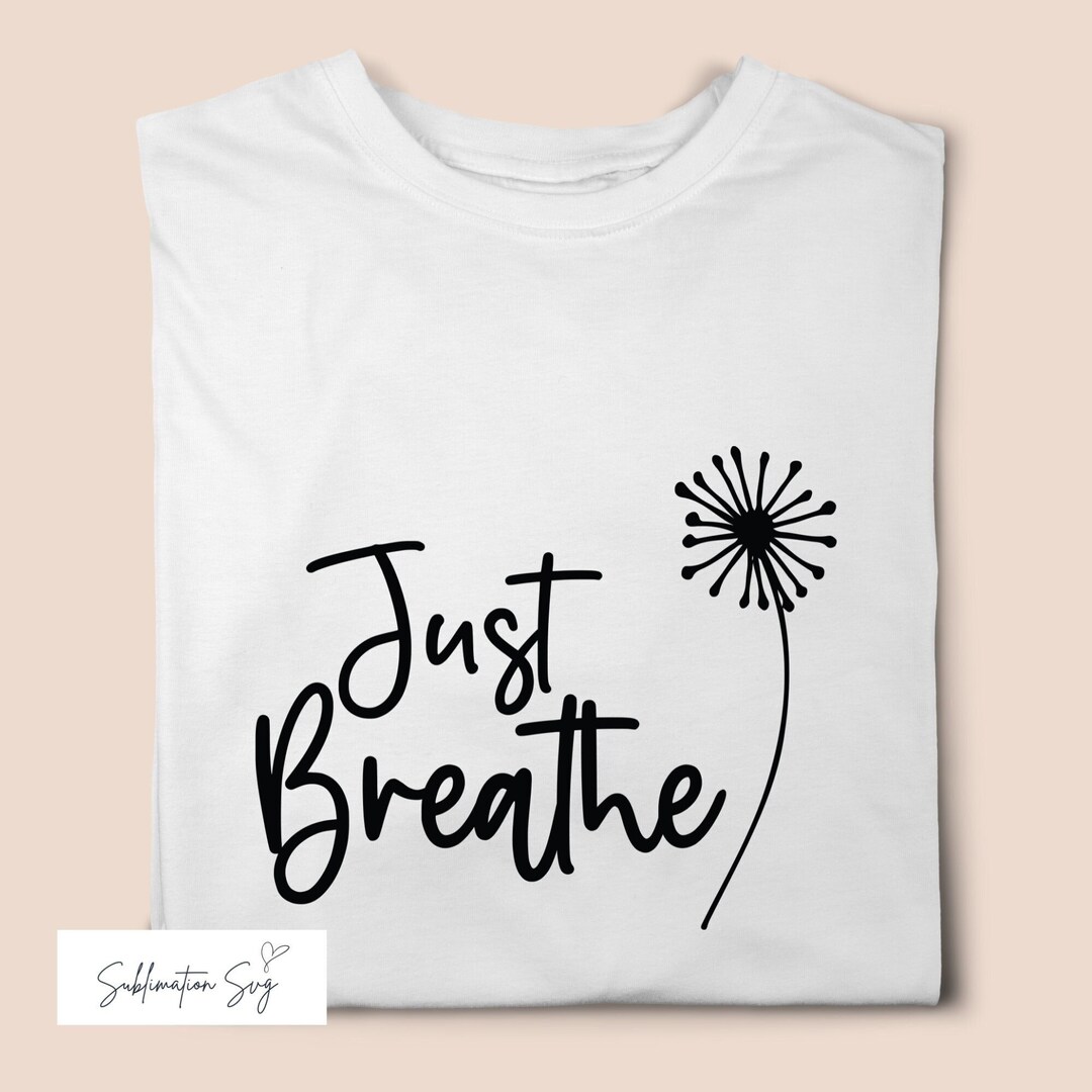 Just Breathe Svg - Mental Health Png - Anxiety Quote - Dandelion Svg ...