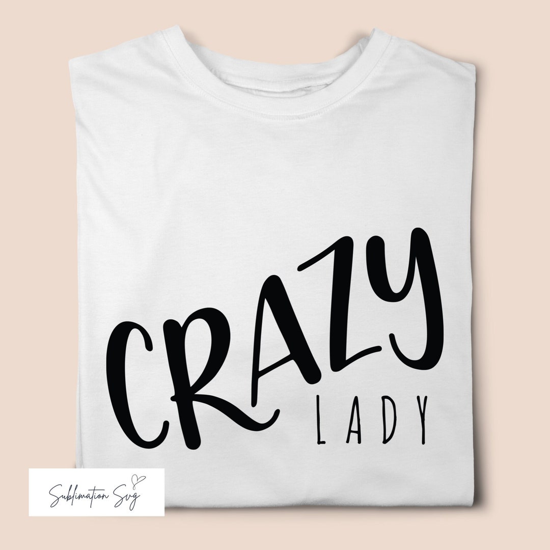 Crazy Lady Svg - Crazy Png - Crazy Svg - Funny Sublimation Quote ...