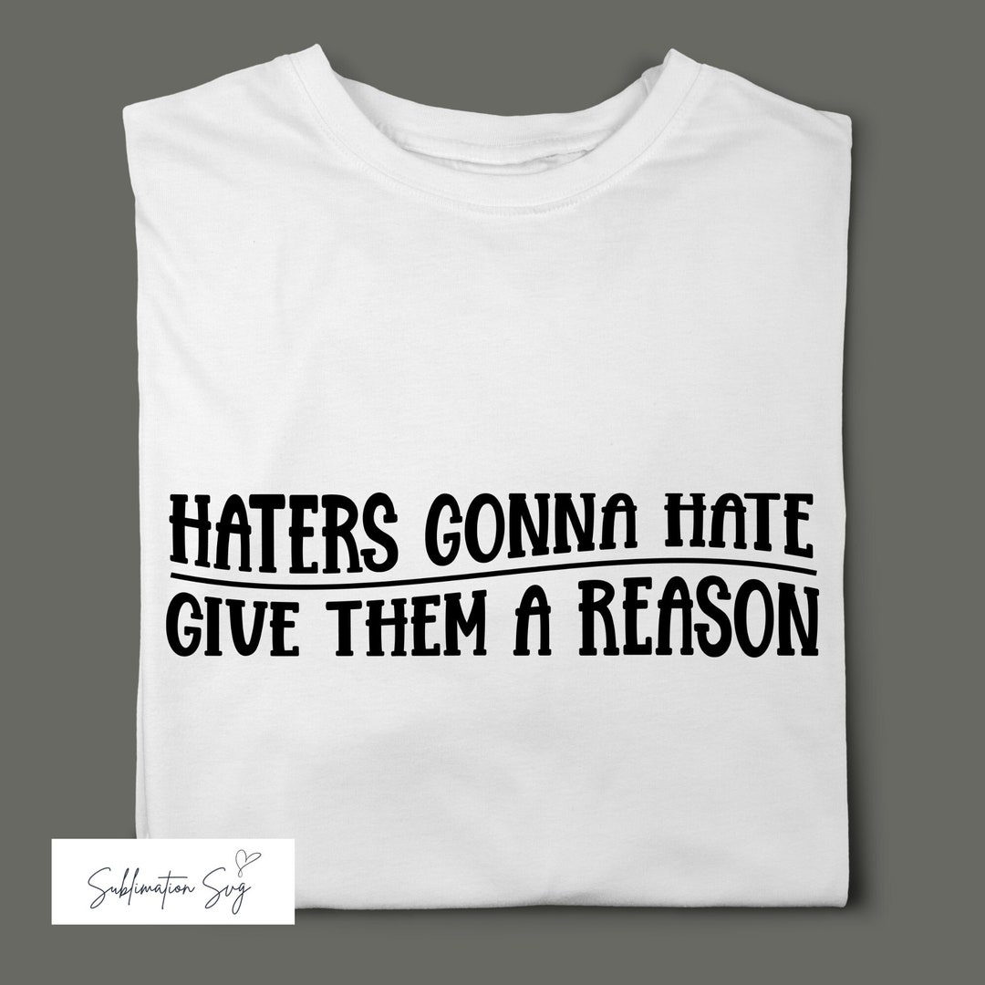 Haters Gonna Hate - Sarcastic Svg - Haters Svg - Sassy Svg - Funny ...