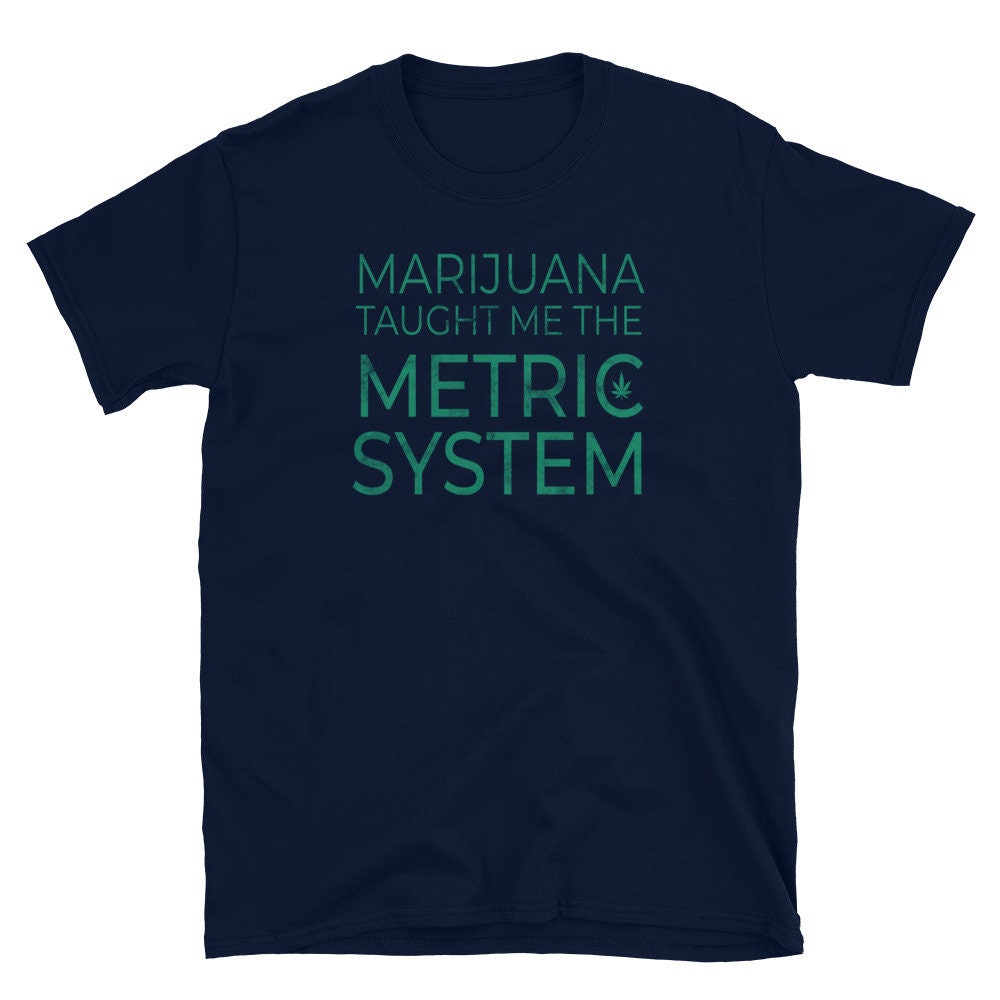 Marijuana Metric System Unisex Shirt Weed Gift Design Marijuana ...