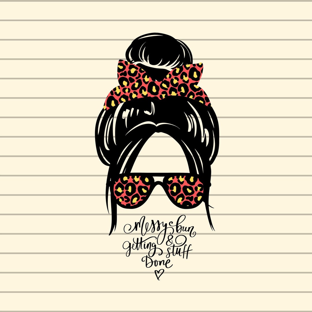Messy Bun & Getting Stuff Done Svg, Messy Bun Mama Svg, Messy Bun Mom ...