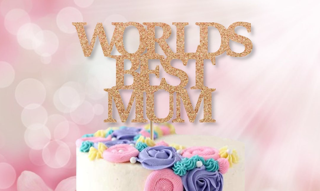 Worlds Best Mum Cake Topper, Mothers Day Cake Topper, Mum Cake Topper ...