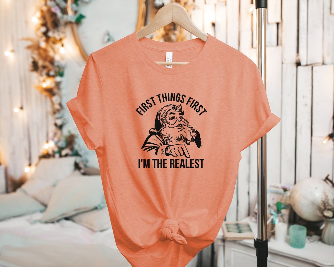 First Things First I'm the Realest Shirt Santa Claus - Etsy