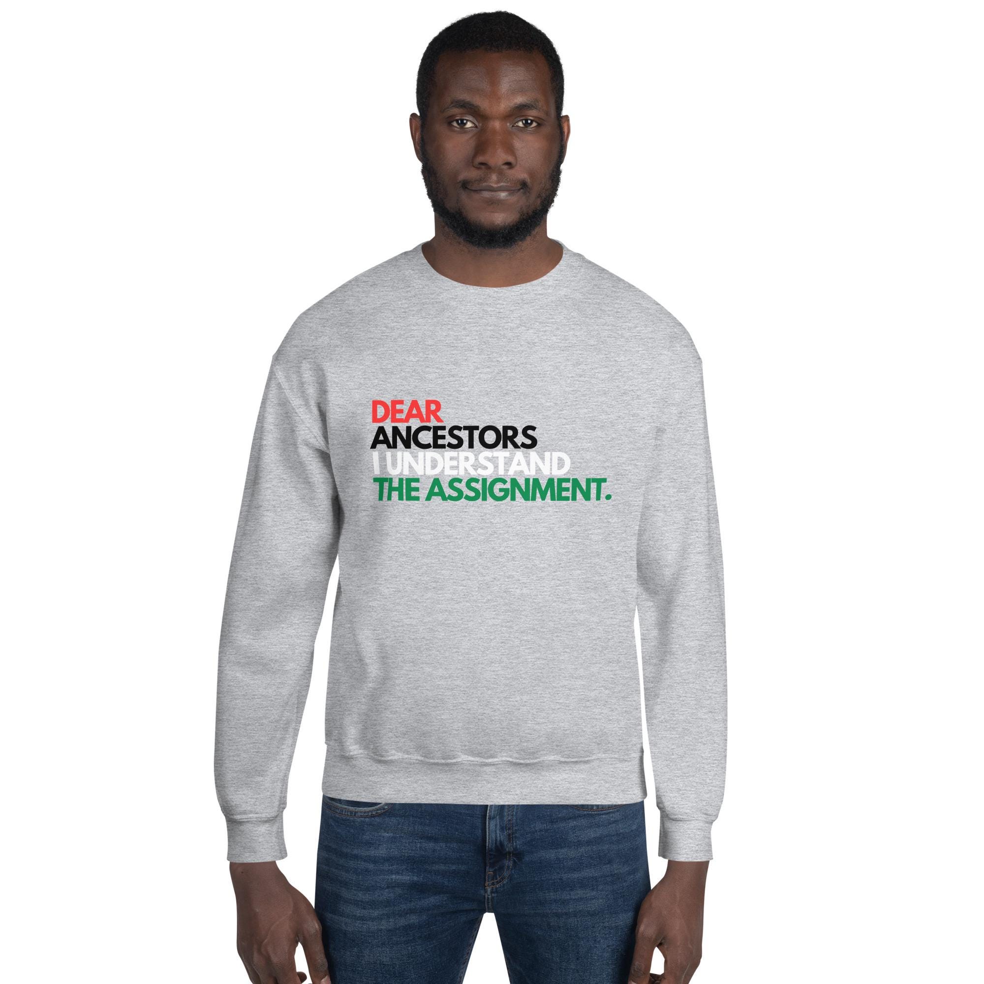 Dear Ancestors I Understand the Assignment Sweatshirt Gift | Minimal ...