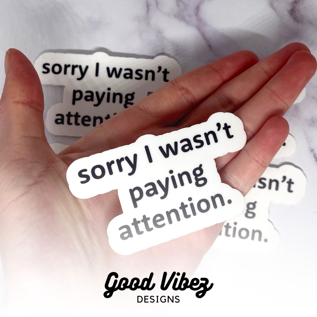 Sorry I Wasn’t Paying Attention Sticker | Vinyl Sticker | Mental Health ...