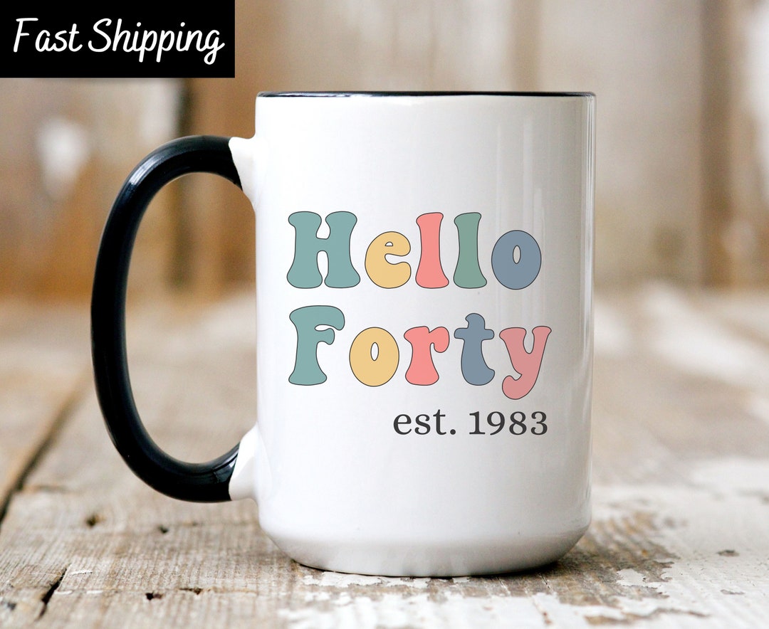 Hello Forty Mug, Hello 40 Mug, 40th Birthday Mug, 1983 Fortieth ...