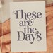 DIGITAL DOWNLOAD these Are the Days Print, Art Print, Printable Wall ...
