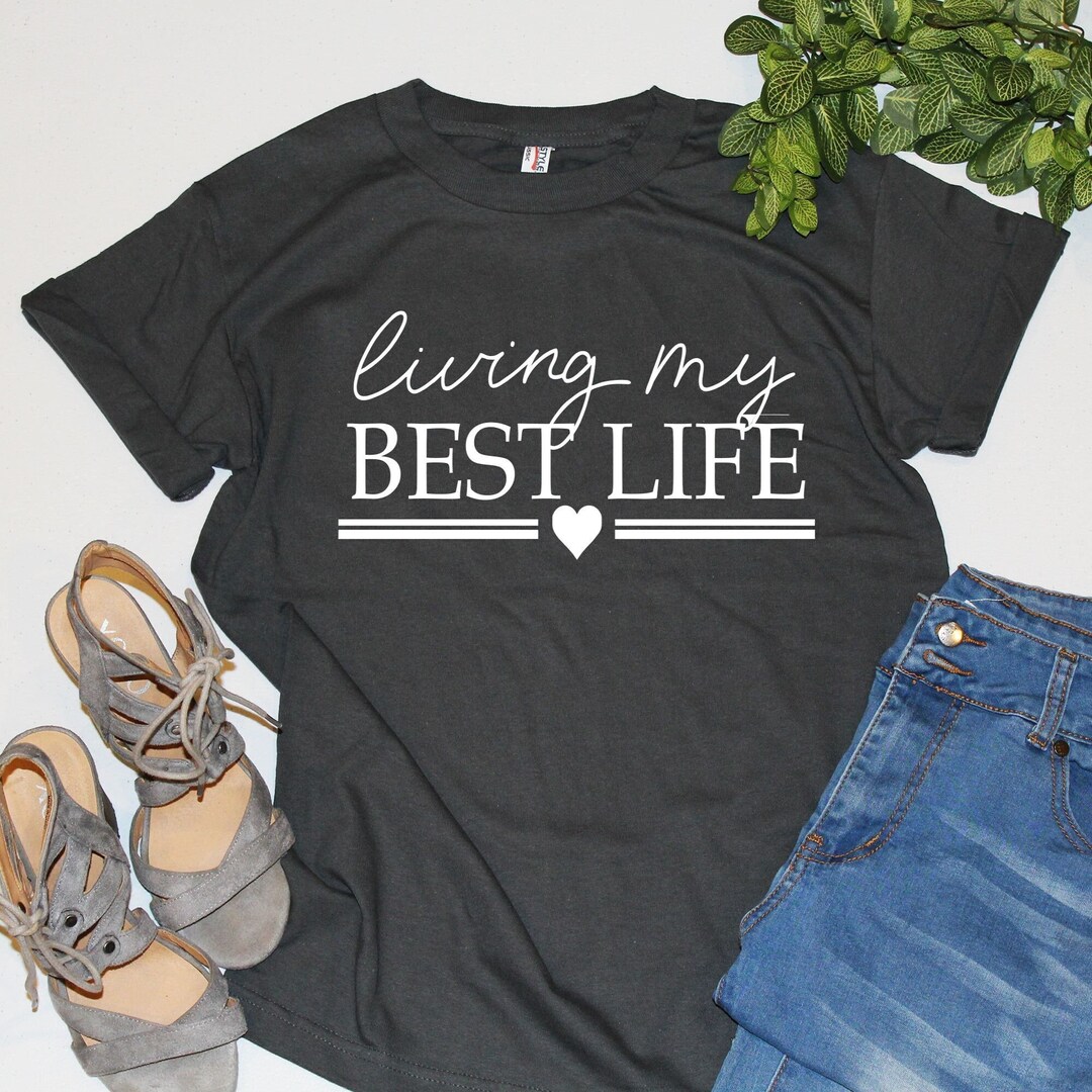 Living My Best Life T-shirt Living the Life Shirt Best Life Ever T ...