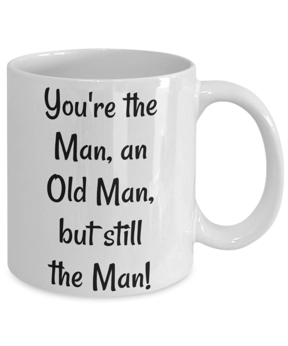 You're the Man, an Old Man, but Still the Man, Funny Dad Gift, Love ...