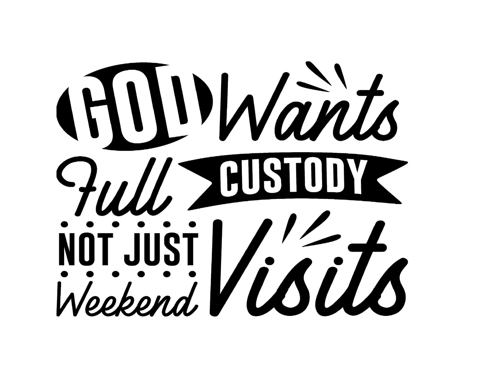 God Wants Full Custody Not Just Weekend Visits Svg, God Wants Png, Full ...