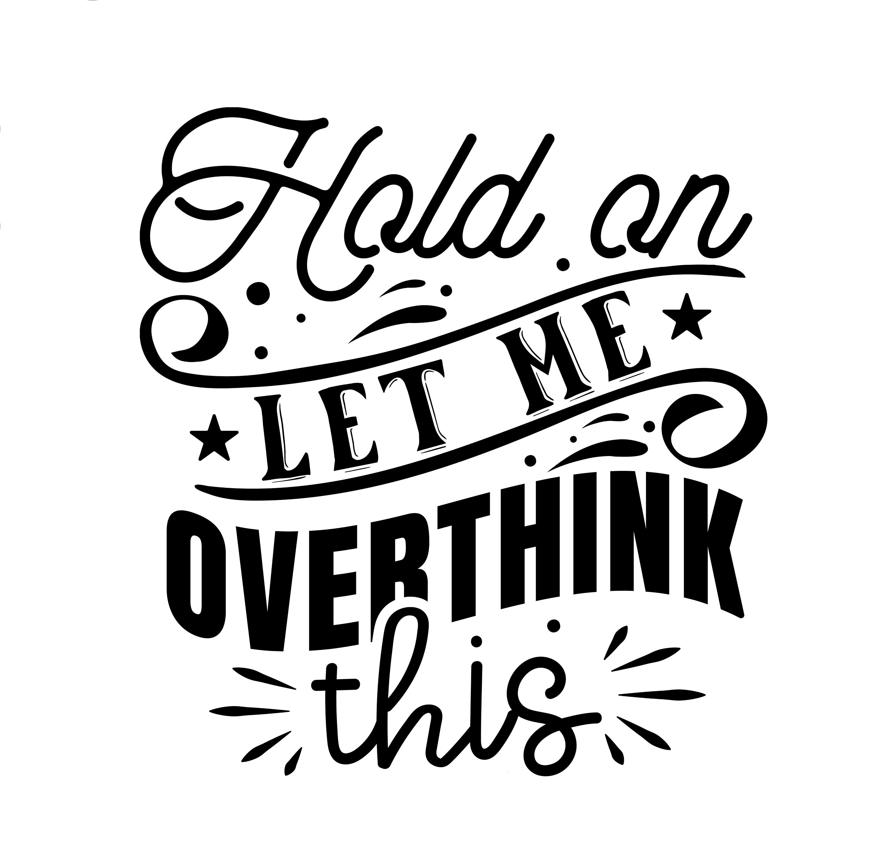 Hold on Let Me Overthink This Svg, Funny Sarcastic Svg, Funny Quote Svg ...