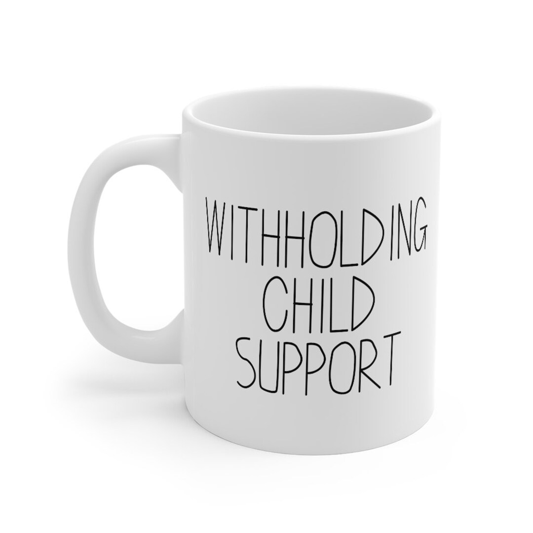 Withholding Child Support Mug Funny Parody Gift Gag Gift - Etsy UK