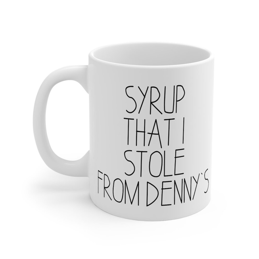 Syrup That I Stole From Denny's Mug, Funny, Parody, Gift, Gag Gift ...