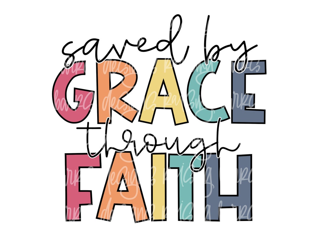 Saved by Grace Png| Saved by Grace Through Faith Sublimation, Christian ...