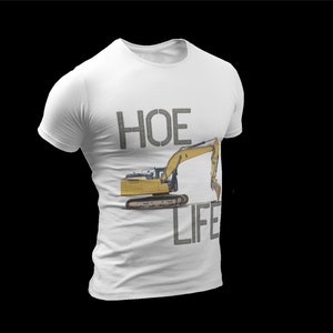 Hoe Life T-shirt | Construction Worker Gifts | Earthwork & Heavy ...
