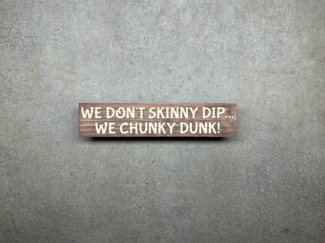 We Don’t Skinny Dip We Chunky Dunk Sign - Etsy
